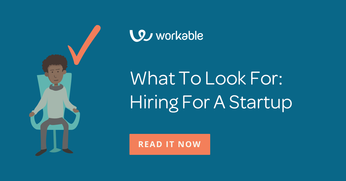 How to Hire for a Startup: What to Look For | Workable How to Hire for a Startup: What to Look For | Workable